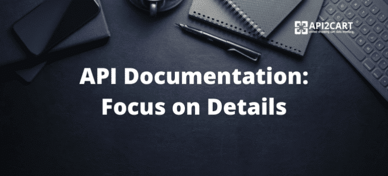 API Documentation: Focus on Details - API2Cart