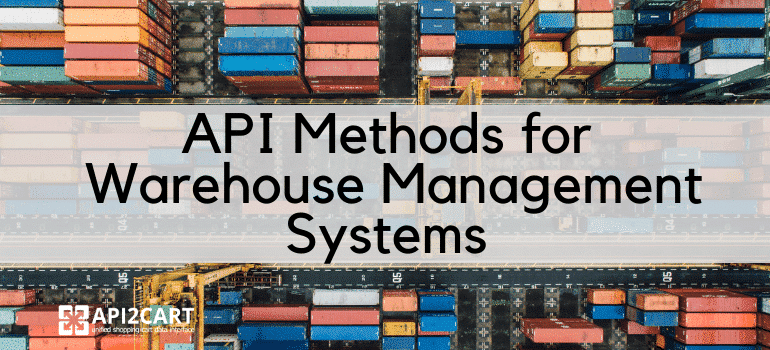 API2Cart's API Methods for Warehouse Management Systems