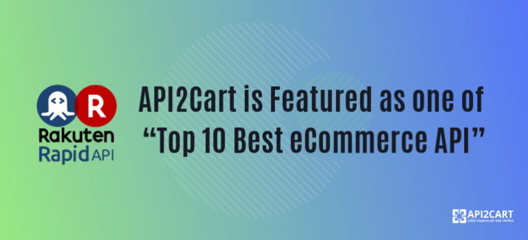 API2Cart is one of "Top 10 Best eCommerce API"- API2Cart