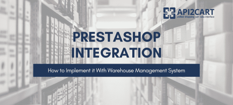 How to Develop PrestaShop Integration With Warehouse Management System in 2024 - API2Cart