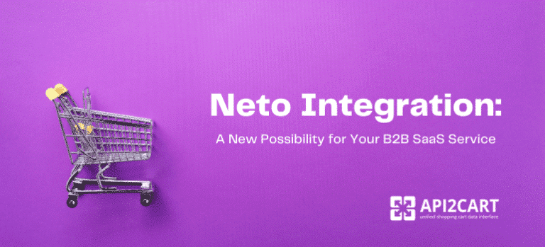Neto Integration: A New Possibility for Your B2B SaaS Service - API2Cart