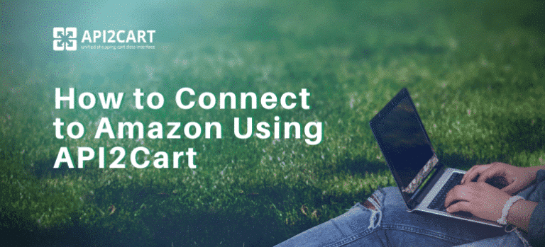 How to Connect to Amazon Using API2Cart - API2Cart