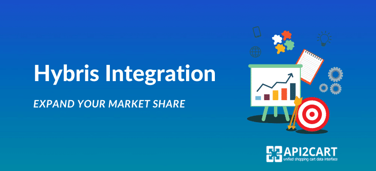 Hybris Integration: Expand Your Market Share - API2Cart