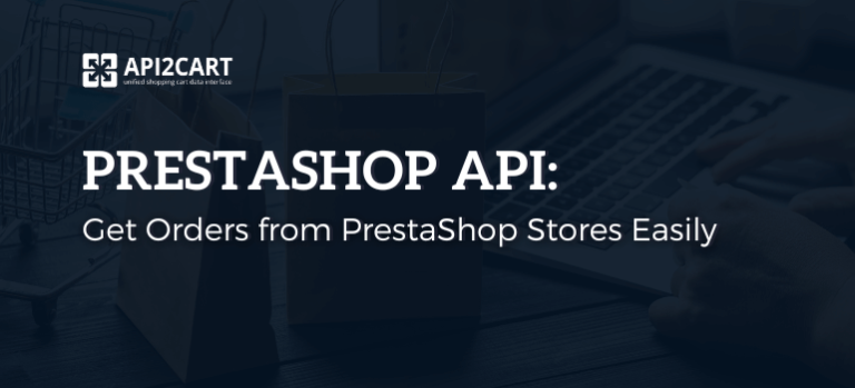 Prestashop Api Get Orders From Prestashop Stores Easily Api2cart