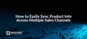 How to Easily Sync Product Info Across eCommerce Platforms