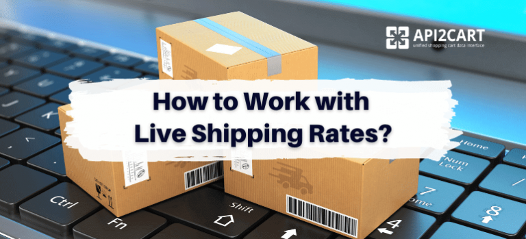 What are Live Shipping Rates and How to Work with Them Easily? - API2Cart