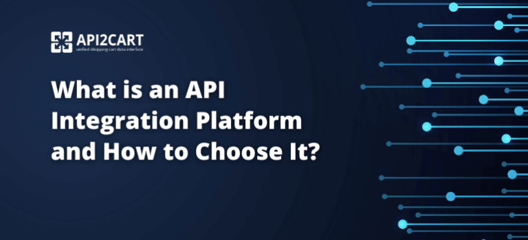 What is an API Integration Platform and How to Choose It? - API2Cart