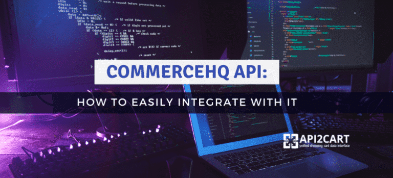CommerceHQ API: How to Easily Integrate with It - API2Cart
