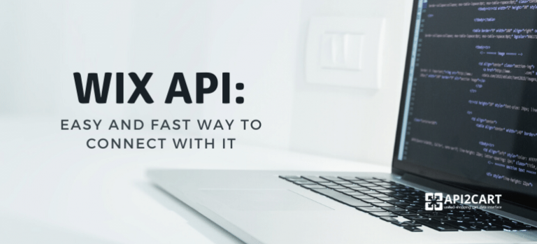 Wix API: Easy and Fast Way to Connect with It - API2Cart Wix API: Easy and Fast Way to Connect with It - API2Cart