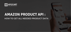Amazon Product API: How To Get All Needed Product Data - API2Cart