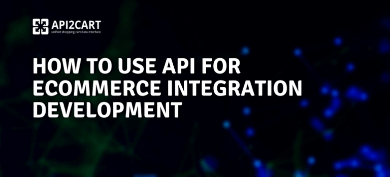 How To Use Api For Ecommerce Integration Development Api2cart 9946
