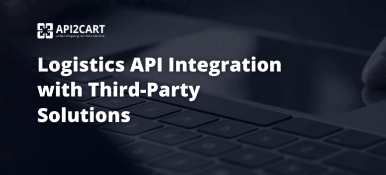 Logistics API Integration with Third-Party Solutions - API2Cart