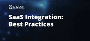 SaaS Integration: Best Practices - API2Cart
