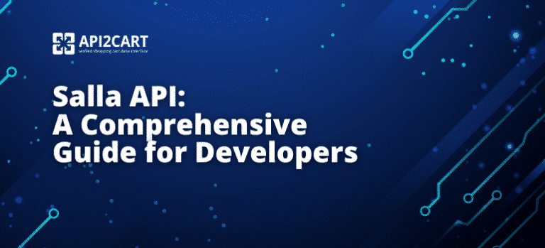 Salla API: A Comprehensive Guide for Developers - API2Cart